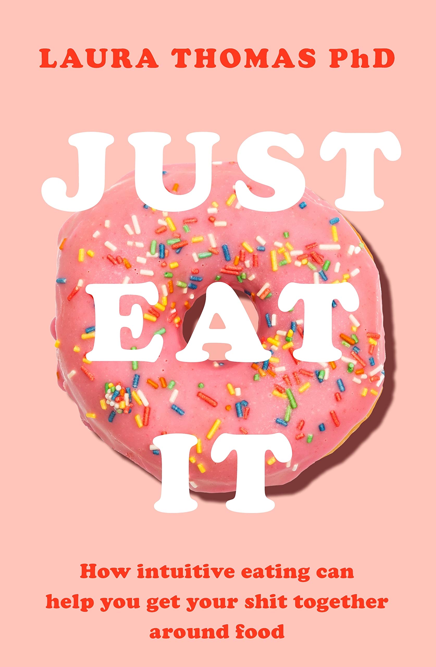 Just Eat It: How Intuitive Eating Can Help You... - Dr Emily Leeming PhD